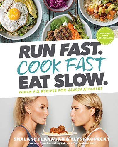 Run Fast. Cook Fast. Eat Slow.: Quick-Fix Recipes for Hangry Athletes ...